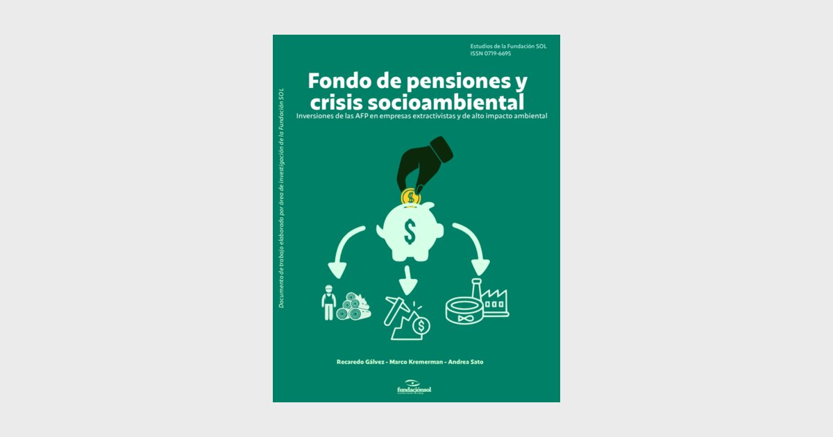 Fondo de pensiones y crisis socioambiental Inversiones de las AFP en ...